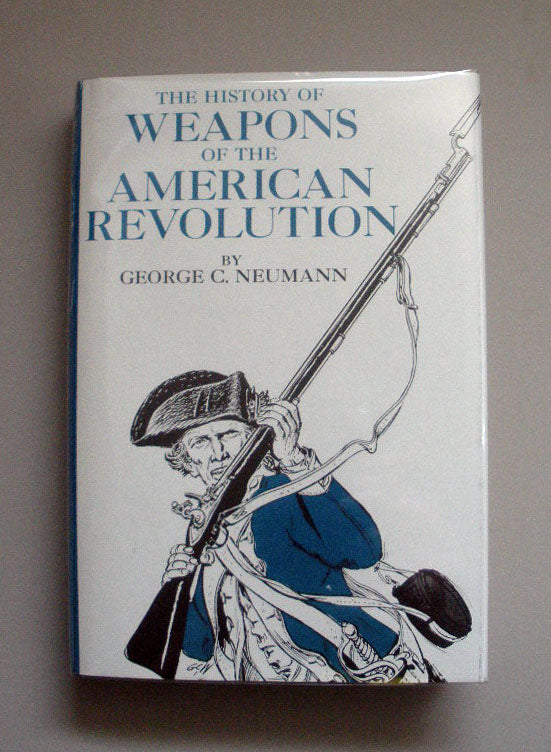 GEORGE NEUMANN - HISTORY OF WEAPONS OF AMERICAN REVOLUTION – Sailor in ...